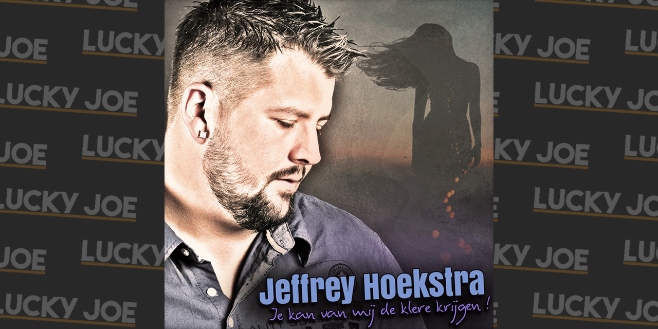 Jeffrey Hoekstra - Je kan van mij de klere krijgen - Lucky Joe Magazine Jeffrey Hoekstra - Je kan van mij de klere krijgen - Lucky Joe Magazine