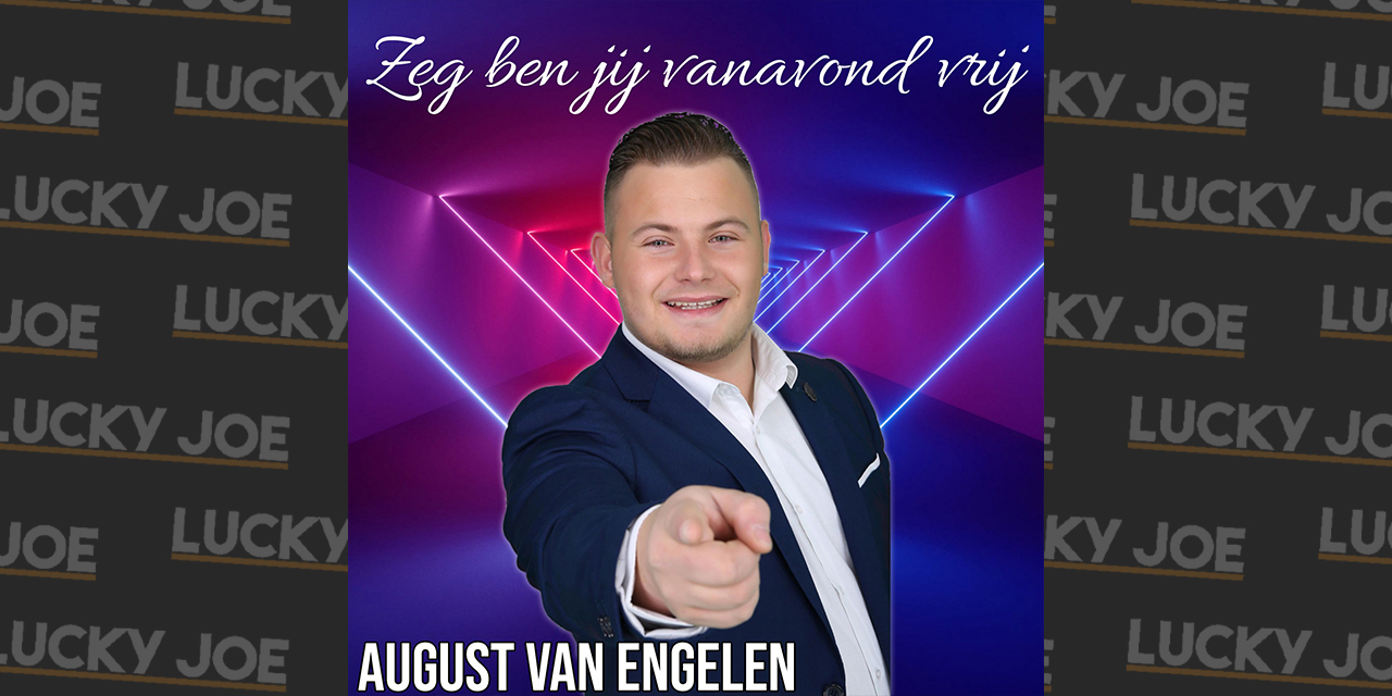 August van Engelen - Zeg ben jij vanavond vrij - Lucky Joe Magazine