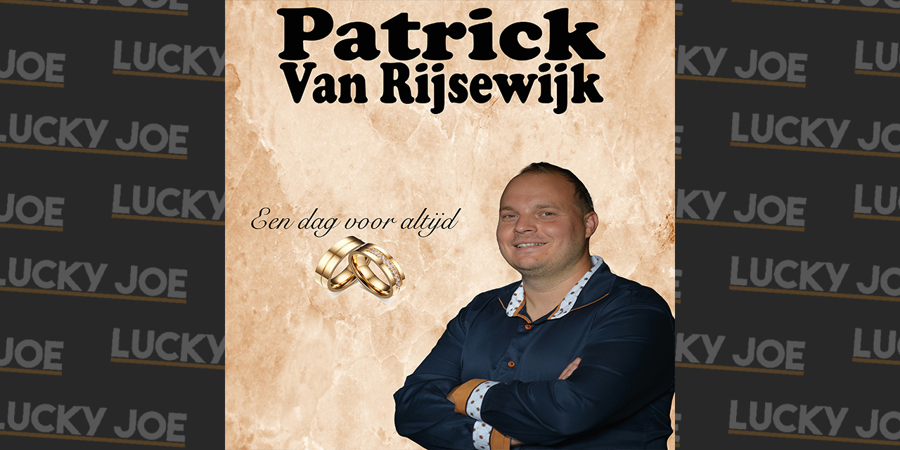Patrick van Rijsewijk - Een dag voor altijd - Lucky Joe Magazine