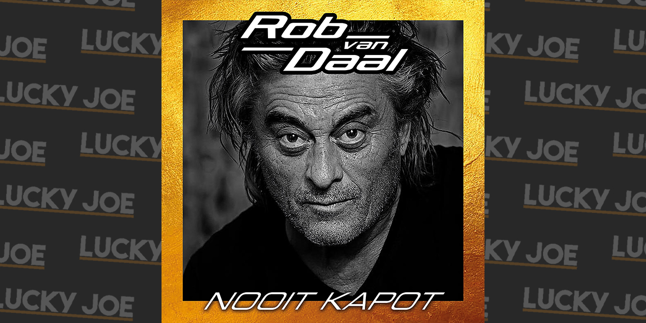 Rob van Daal – Nooit Kapot - Lucky Joe Magazine