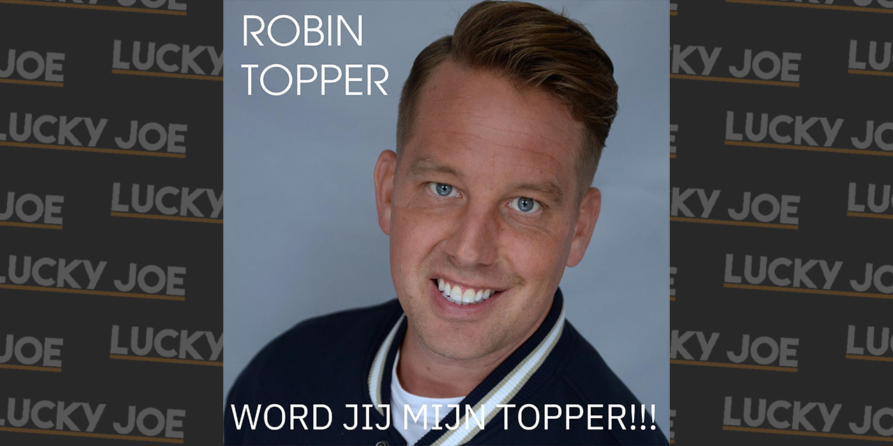 Robin Topper - Word jij mijn topper - Lucky Joe Magazine