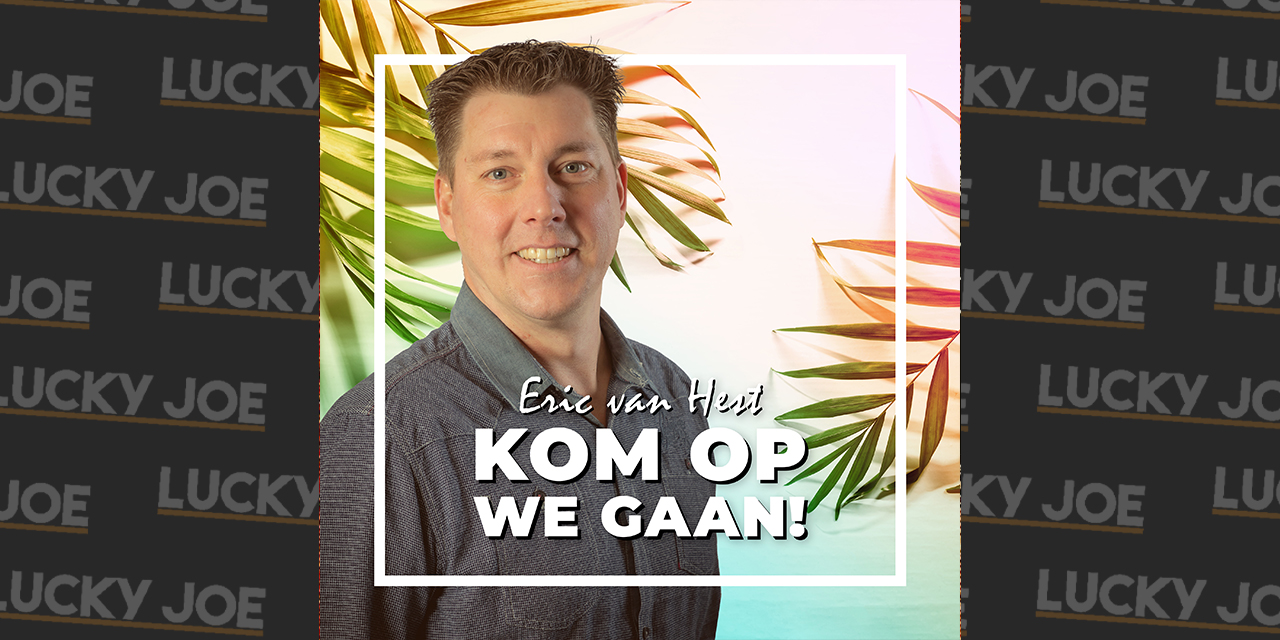 Eric van Hest - Kom op we gaan! - Lucky Joe Magazine