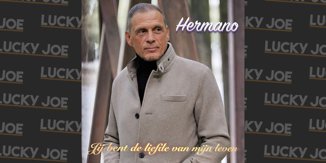 Hermano - Jij bent de liefde van mijn leven - Lucky Joe Magazine