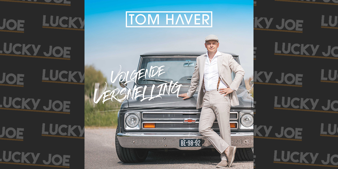 Tom Haver - Volgende versnelling - Lucky Joe Magazine
