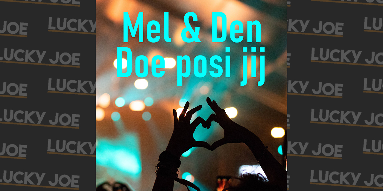 Mel & Den - Doe Posi Jij - Lucky Joe Magazine