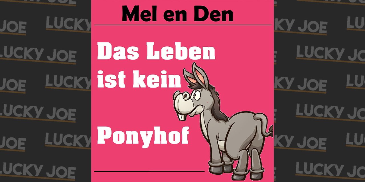 Mel & Den - Das Leben Ist Kein Ponyhof - Lucky Joe Magazine