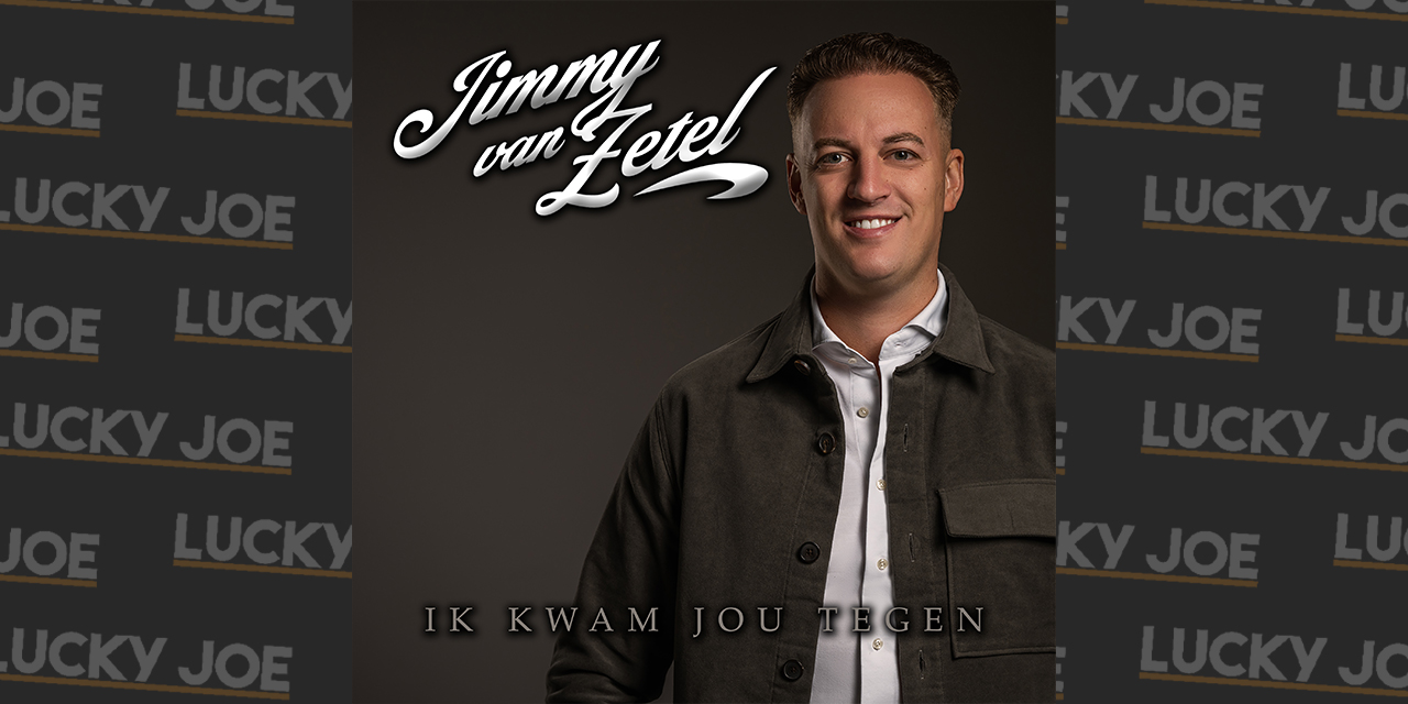 Jimmy van Zetel - Ik kwam jou tegen - Lucky Joe Magazine