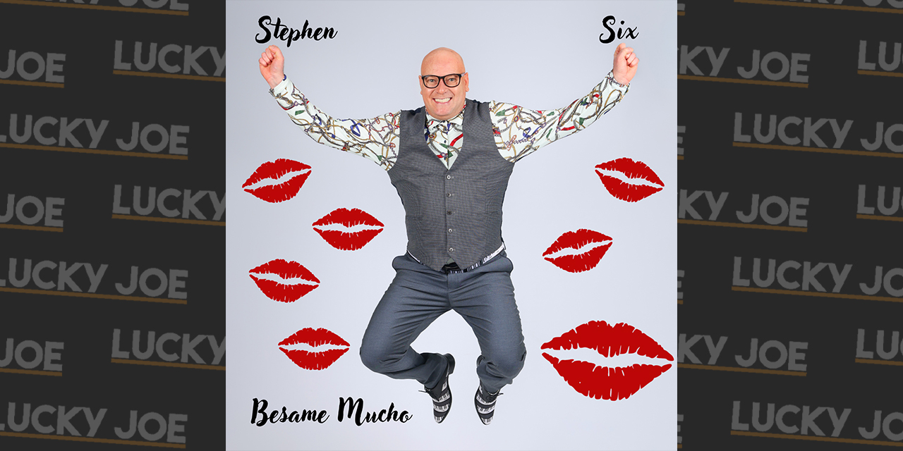 Stephen Six - Besame Mucho - Lucky Joe Magazine