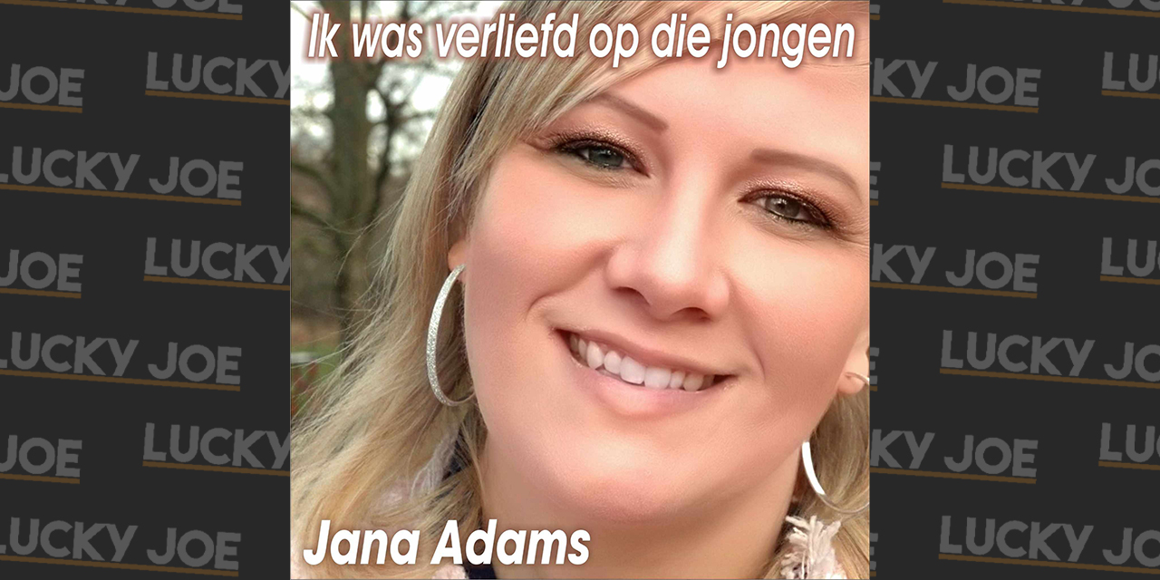 Jana Adams - Ik was verliefd op die jongen - Lucky Joe Magazine