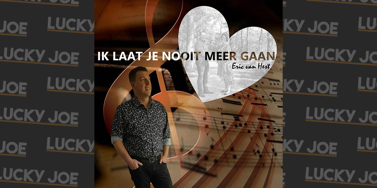 Eric van Hest - Ik laat je nooit meer gaan - Lucky Joe Magazine