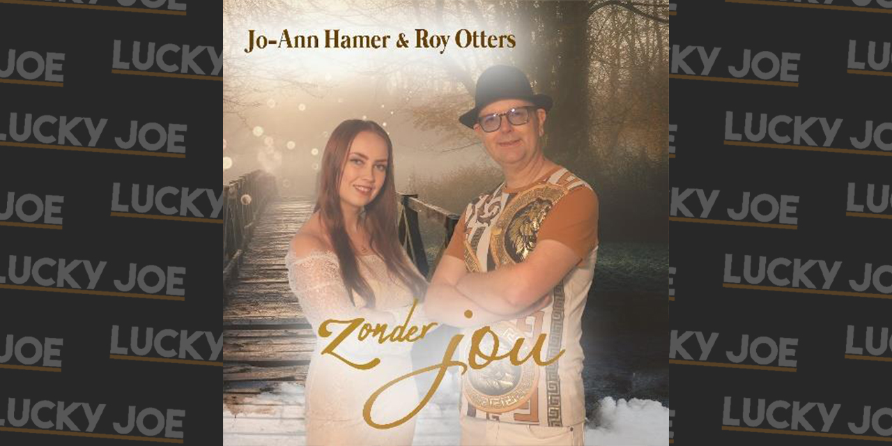 Jo-Ann Hamer & Roy Otters - Zonder jou - Lucky Joe Magazine