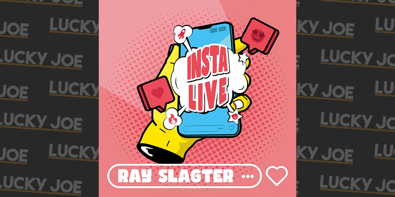 Ray Slagter - Insta Live - Lucky Joe Magazine