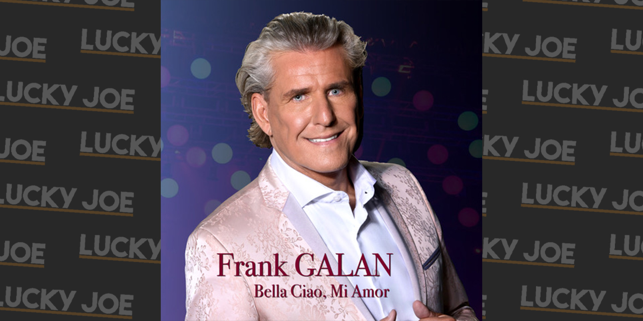 Frank Galan - Bella Ciao, Mi Amor - Lucky Joe Magazine