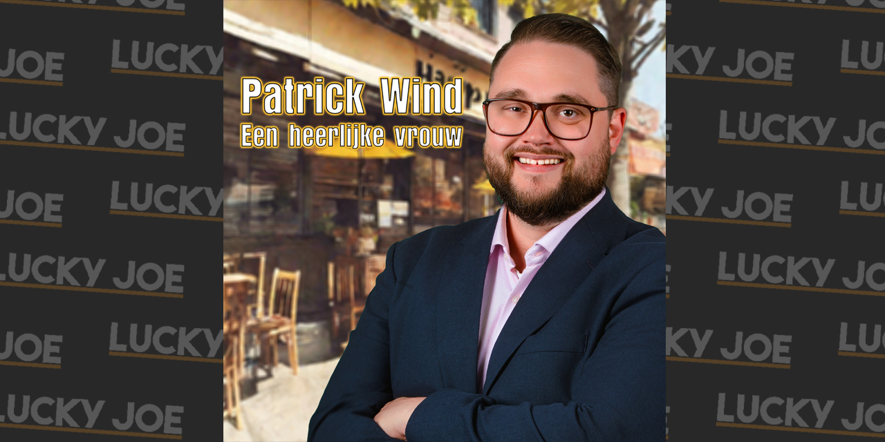 Patrick Wind - Een heerlijke vrouw - Lucky Joe Magazine