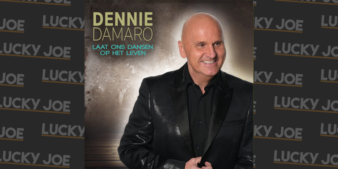 Dennie Damaro - Laat Ons Dansen Op Het Leven - Lucky Joe Magazine
