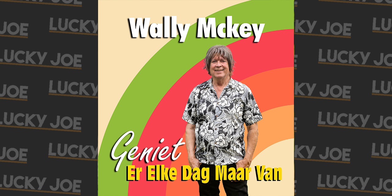 Wally McKey - Geniet er elke dag maar van - Lucky Joe Magazine