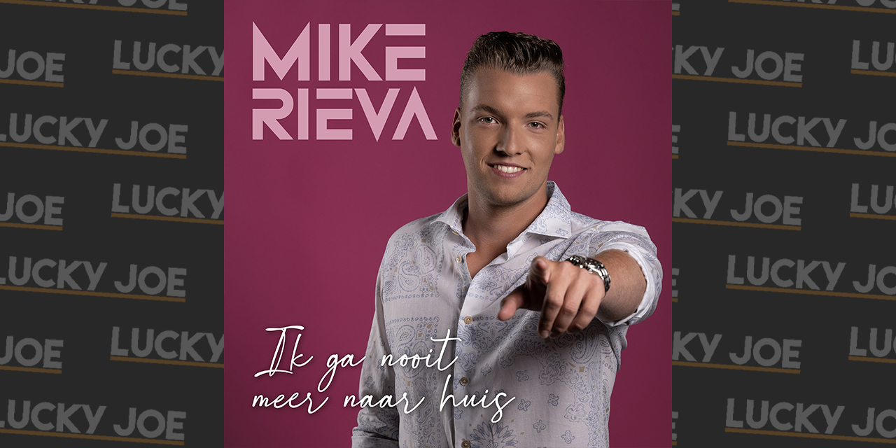 Mike Rieva - Ik ga nooit meer naar huis - Lucky Joe Magazine
