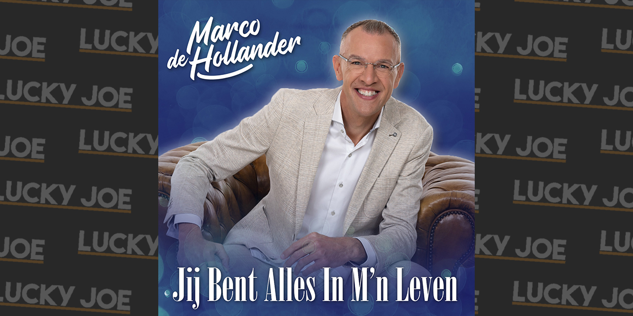 Marco de Hollander - Jij bent alles in m'n leven - Lucky Joe Magazine
