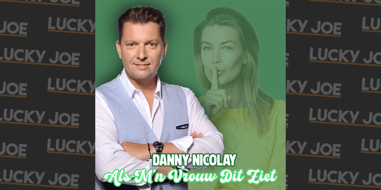 Danny Nicolay - Als mijn vrouw dit ziet - Lucky Joe Magazine