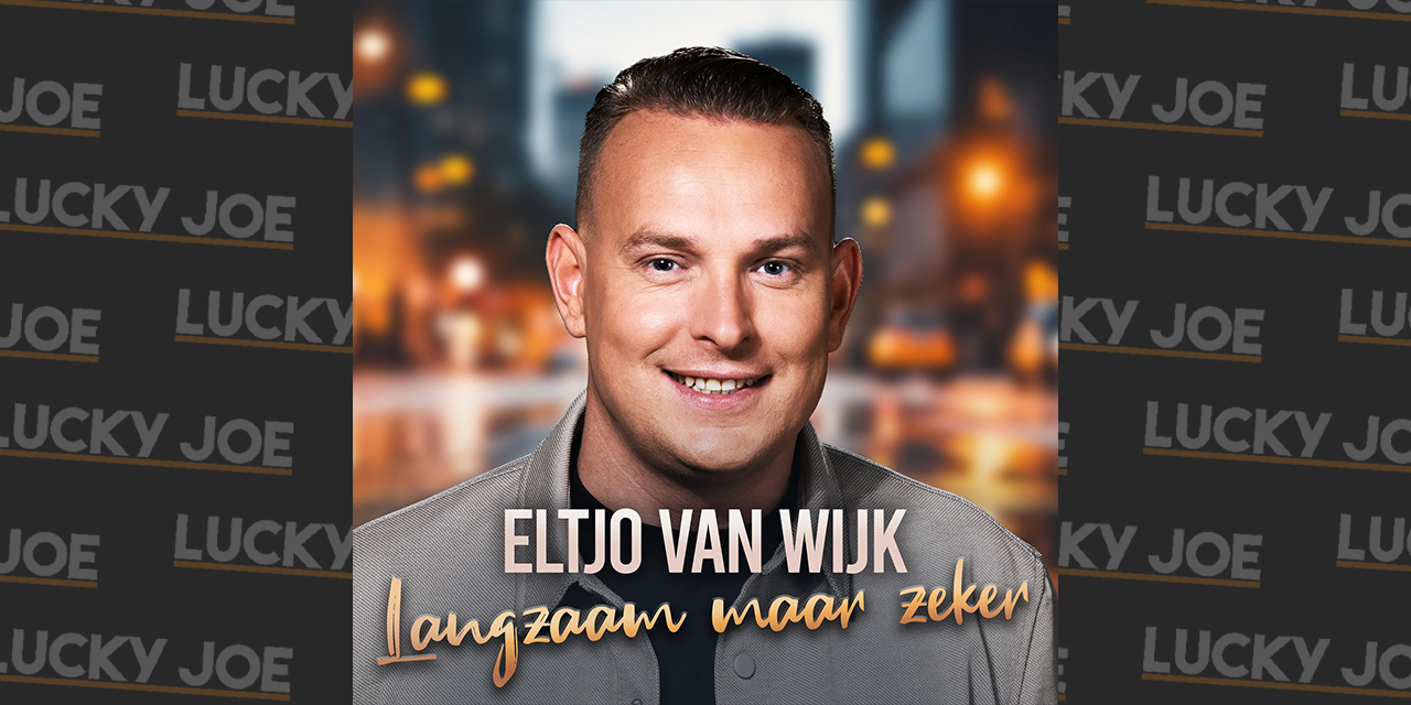 Eltjo van Wijk - Langzaam maar zeker - Lucky Joe Magazine