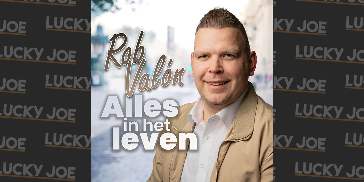 Rob Valón - Alles in het leven - Lucky Joe Magazine