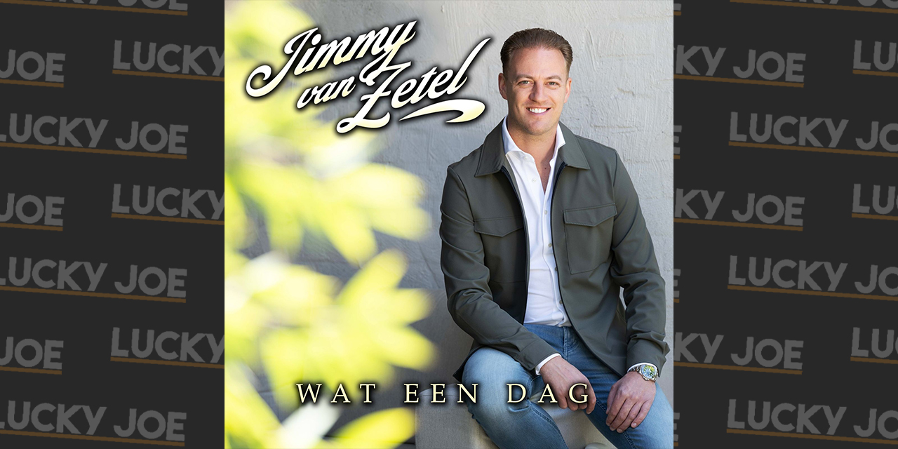 Jimmy van Zetel - Wat een dag - Lucky Joe Magazine