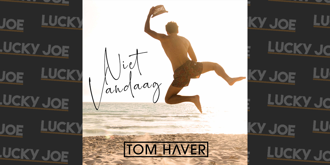 Tom Haver - Niet vandaag - Lucky Joe Magazine