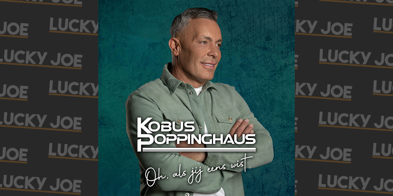 Kobus Poppinghau - Oh, als jij eens wist - Lucky Joe Magazine