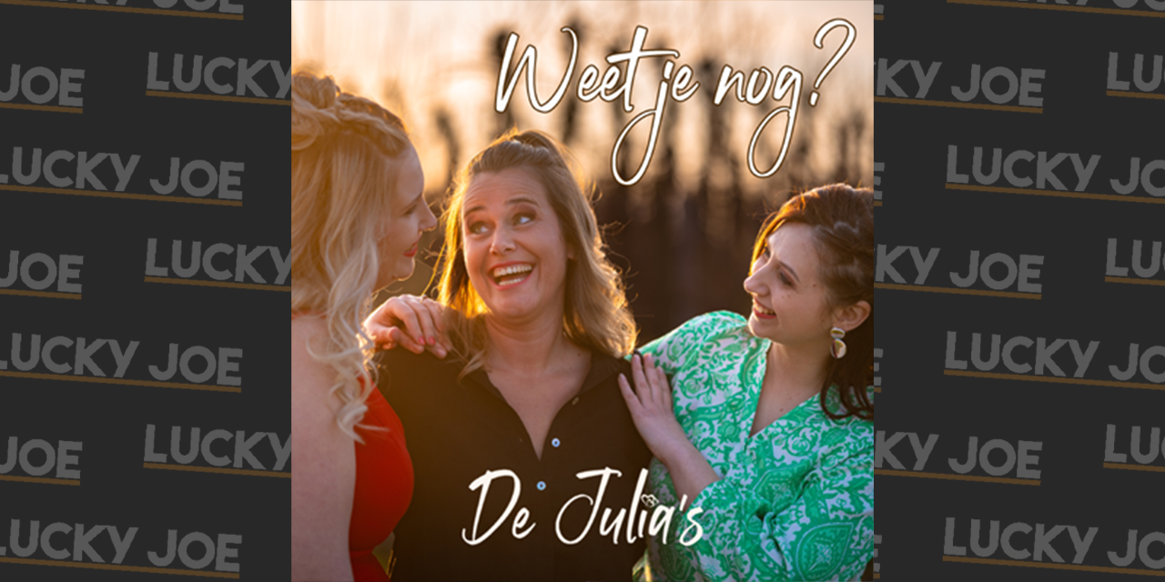 De Julia's - Weet je nog? - Lucky Joe Magazine
