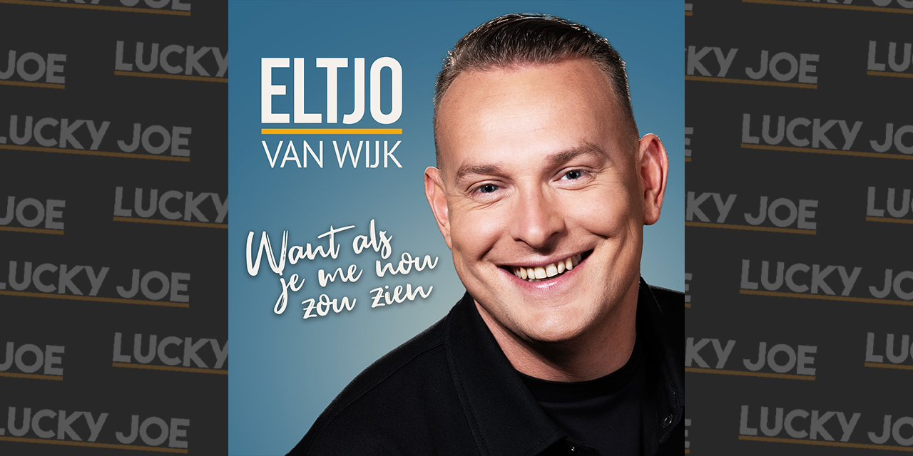 Eltjo van Wijk - Want als je me nou zou zien - Lucky Joe Magazine