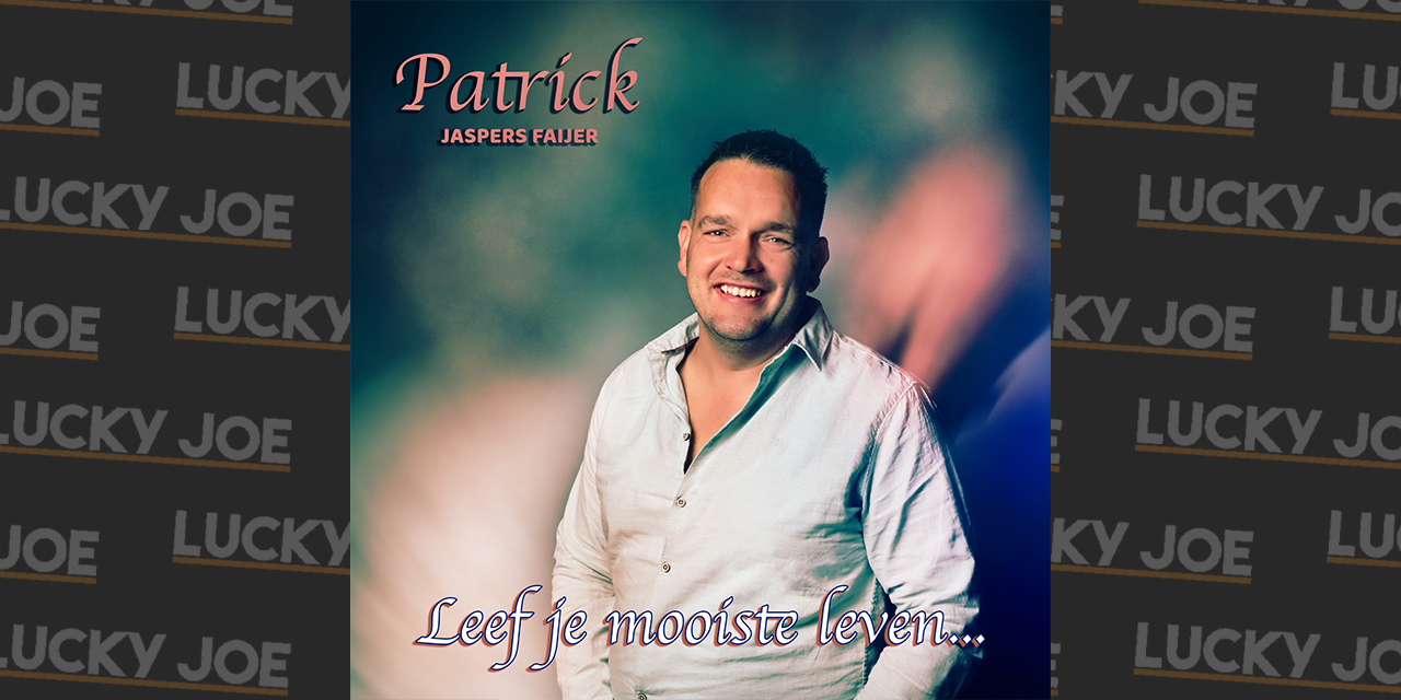 Patrick Jaspers Faijer - Leef je mooiste leven - Lucky Joe Magazine