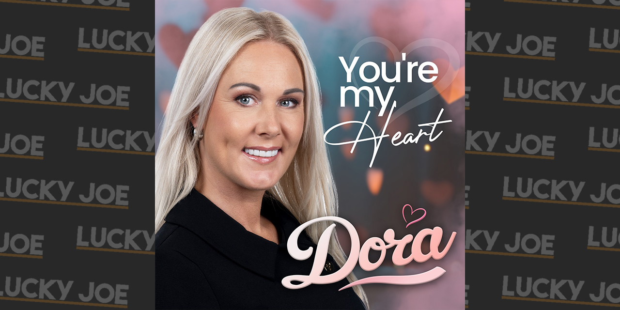 Dora - You’re My Heart - Lucky Joe Magazine