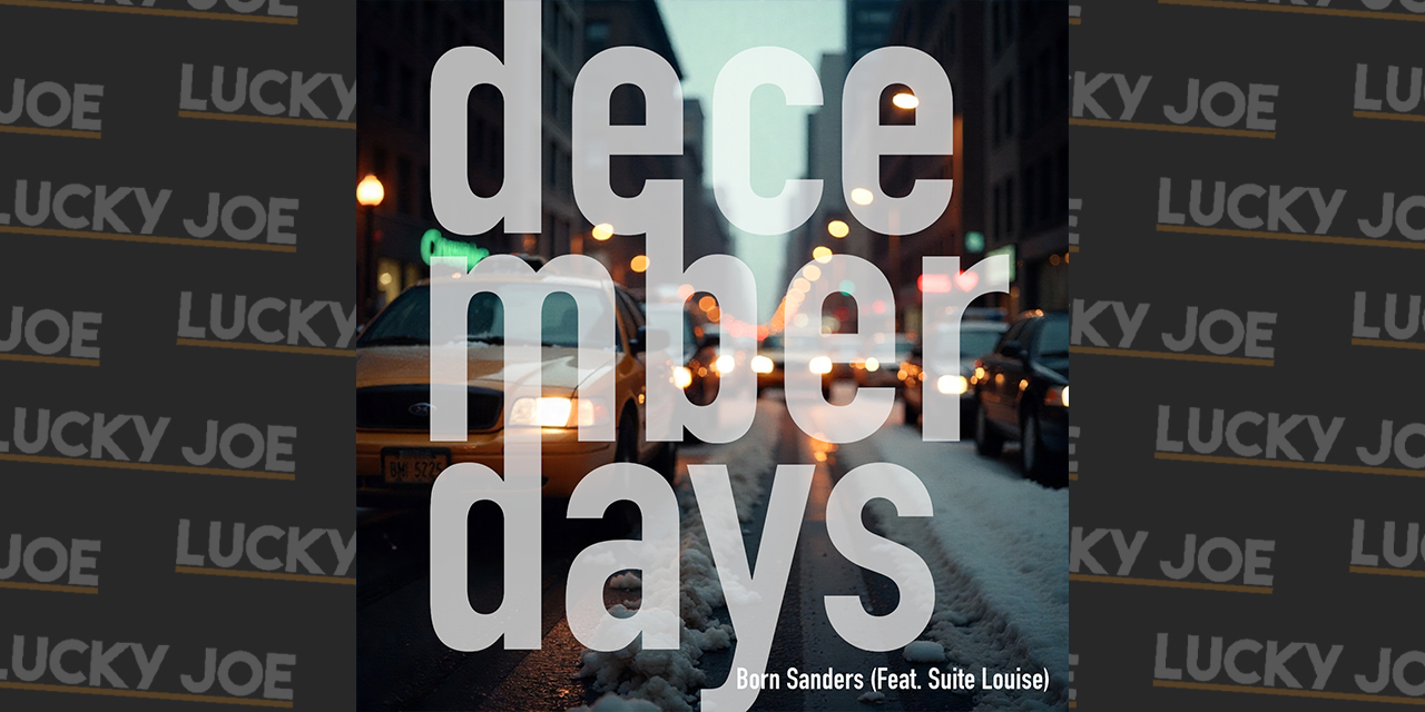 Born Sanders - December Days - Lucky Joe Magazine