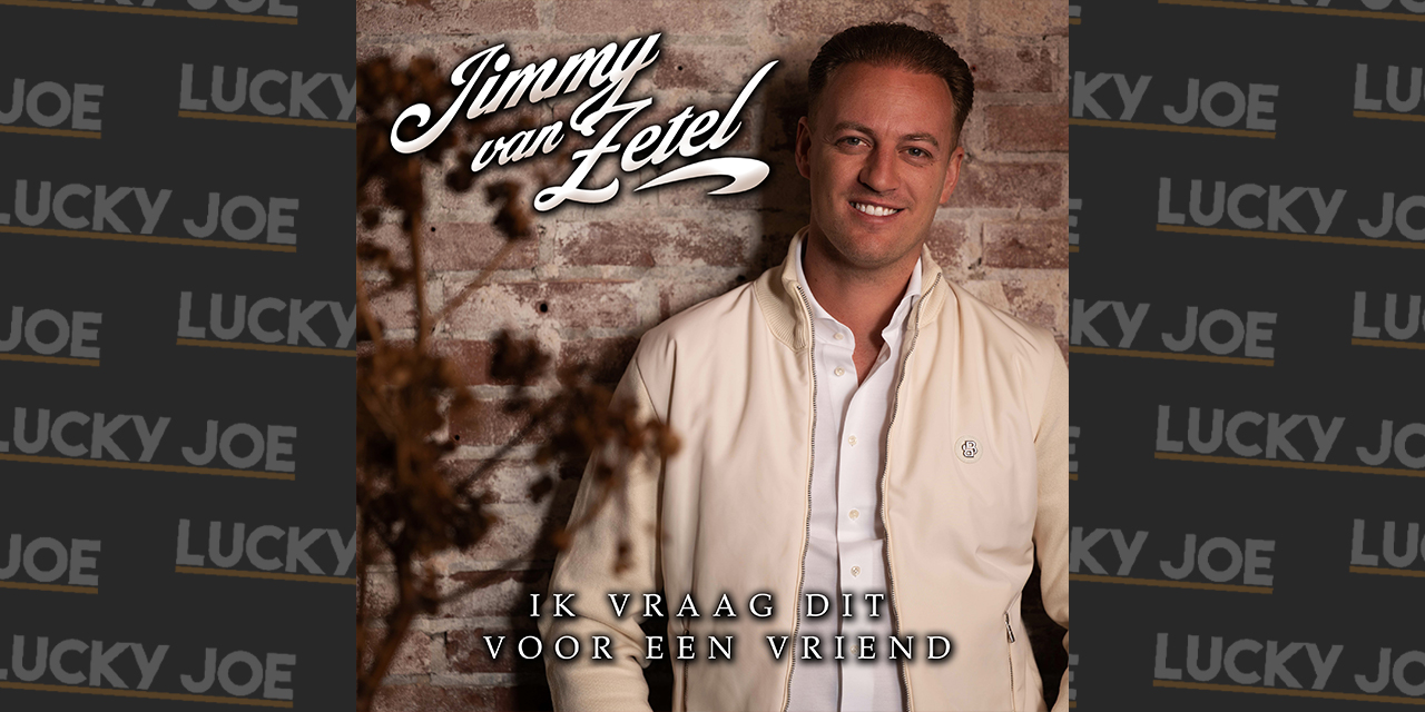 Jimmy van Zetel - Ik vraag dit voor een vriend - Lucky Joe Magazine