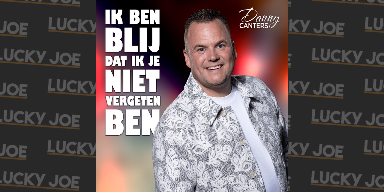 Danny Canters - Ik ben blij dat ik je niet vergeten ben - Lucky Joe ...